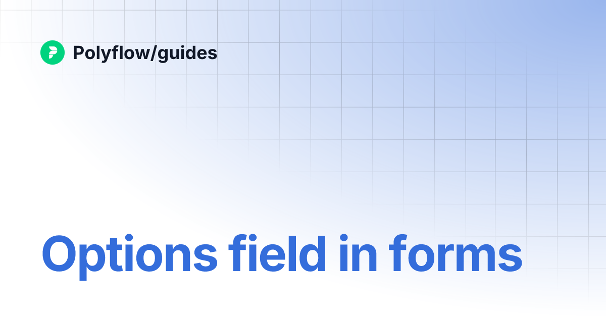 Options field in forms | Polyflow/guides