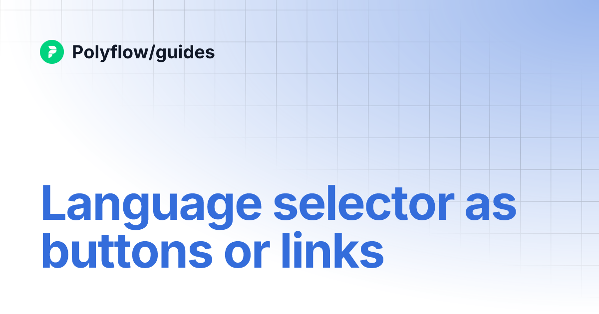 Language selector as buttons or links | Polyflow/guides