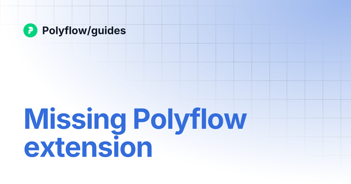 Missing Polyflow extension | Polyflow/guides