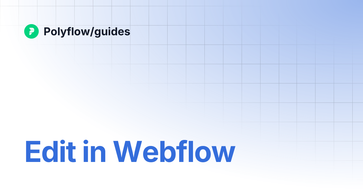 Edit in Webflow | Polyflow/guides