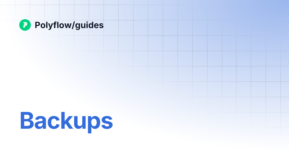 Backups | Polyflow/guides